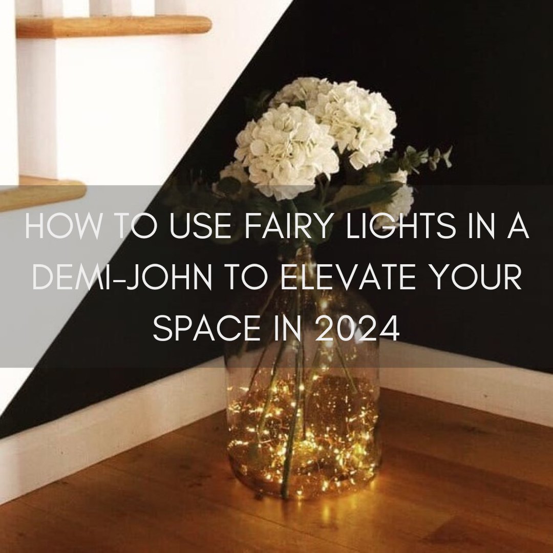 How to Use Fairy Lights in a Demi-John to Elevate Your Space