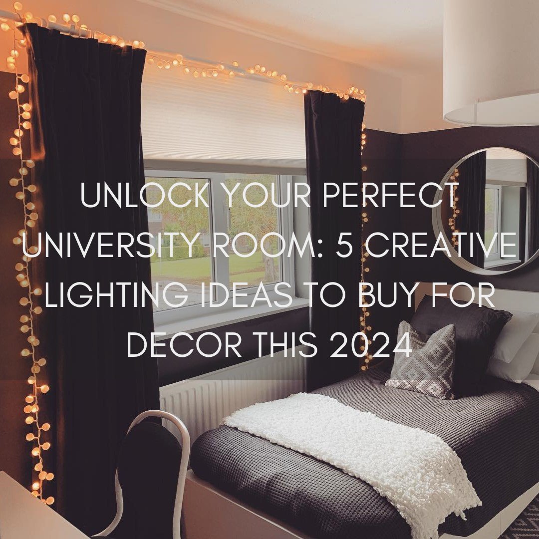 Perfect University Room: 5 Creative Lighting Ideas for 2024